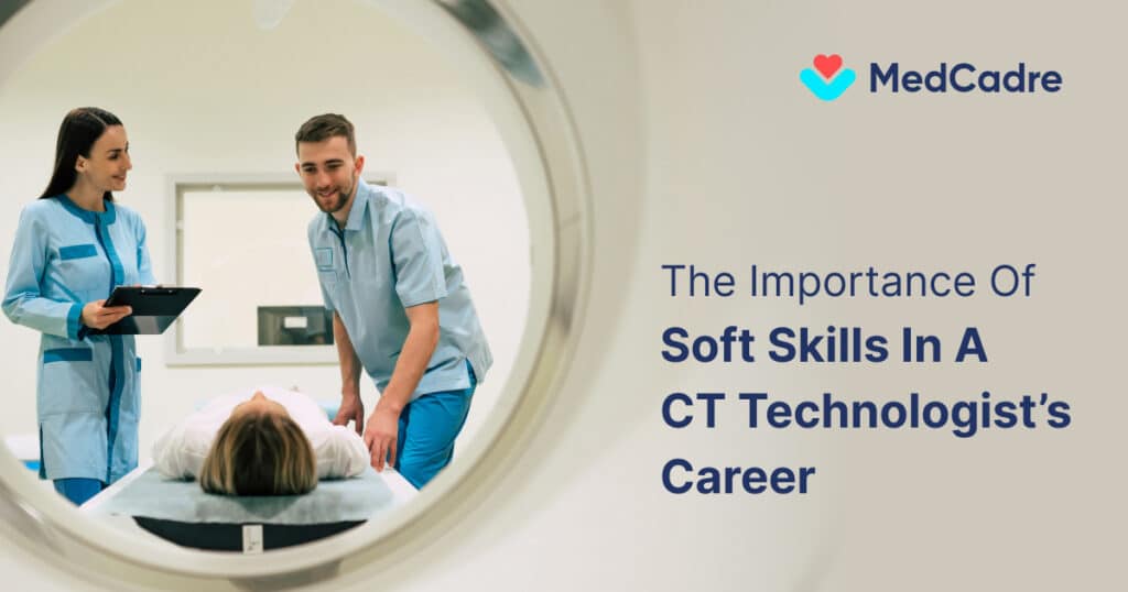 The Importance of Soft Skills in a CT Technologist Career