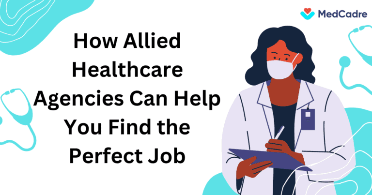 How allied healthcare agencies can help you find the perfect job - MedCadre
